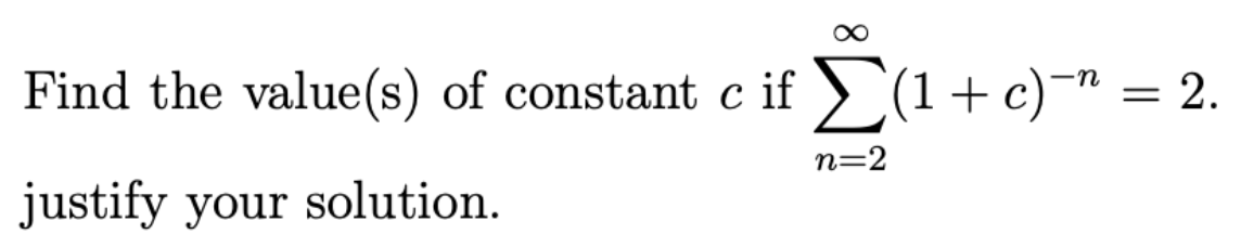 Solved Find the value(s) of constant c if ∑n=2∞(1+c)−n=2. | Chegg.com