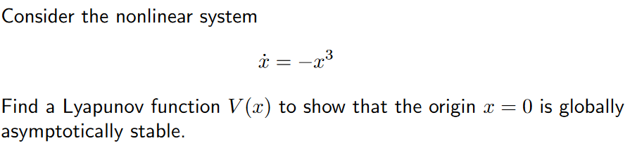 Solved Consider the nonlinear system 3 = -x3 Find a Lyapunov | Chegg.com