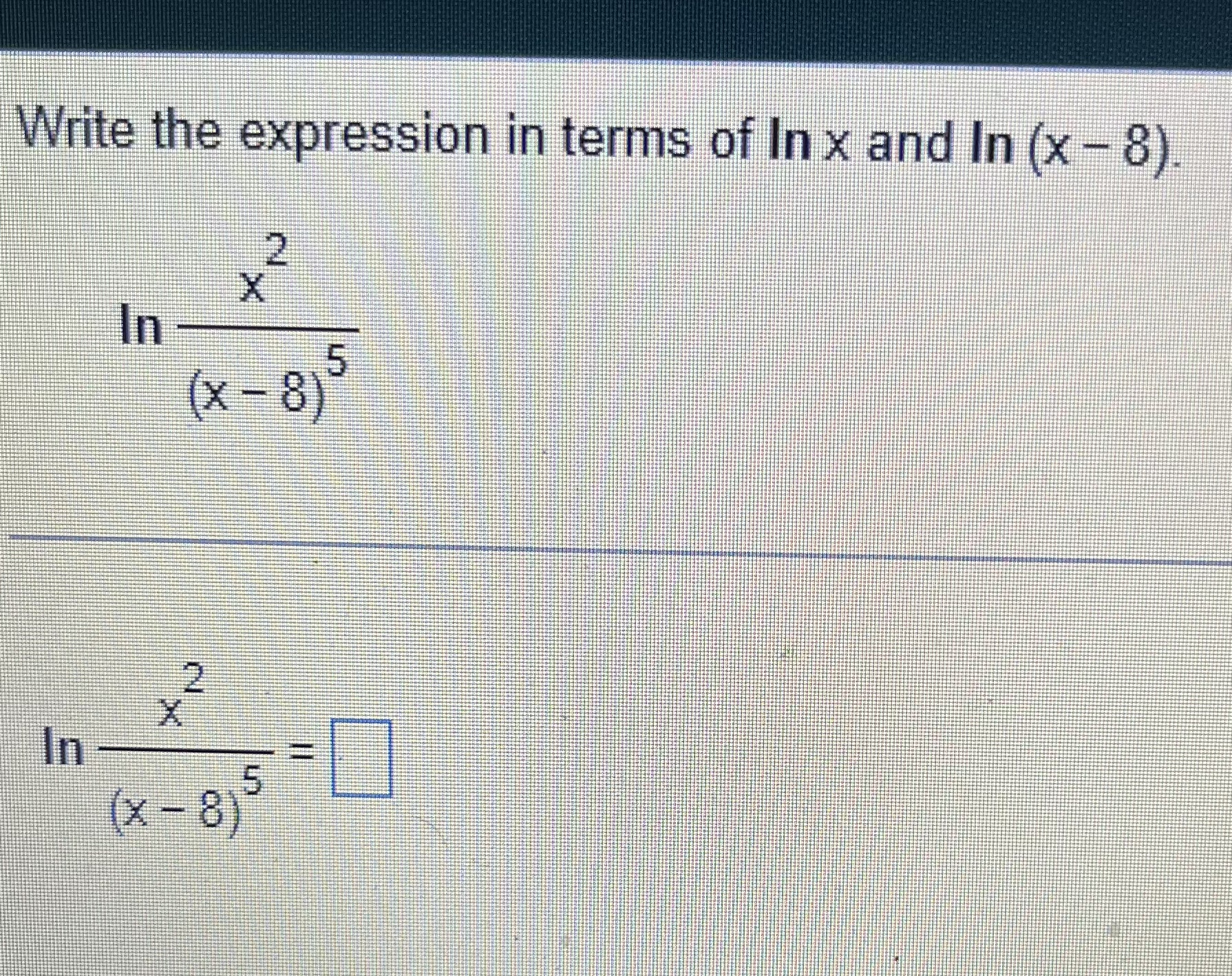 Solved Write the expression in terms of lnx and ln(x−8) | Chegg.com