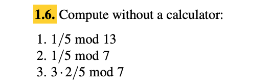 Solved 1.6. Compute without a calculator: 1. 1/5 mod 13 2. | Chegg.com