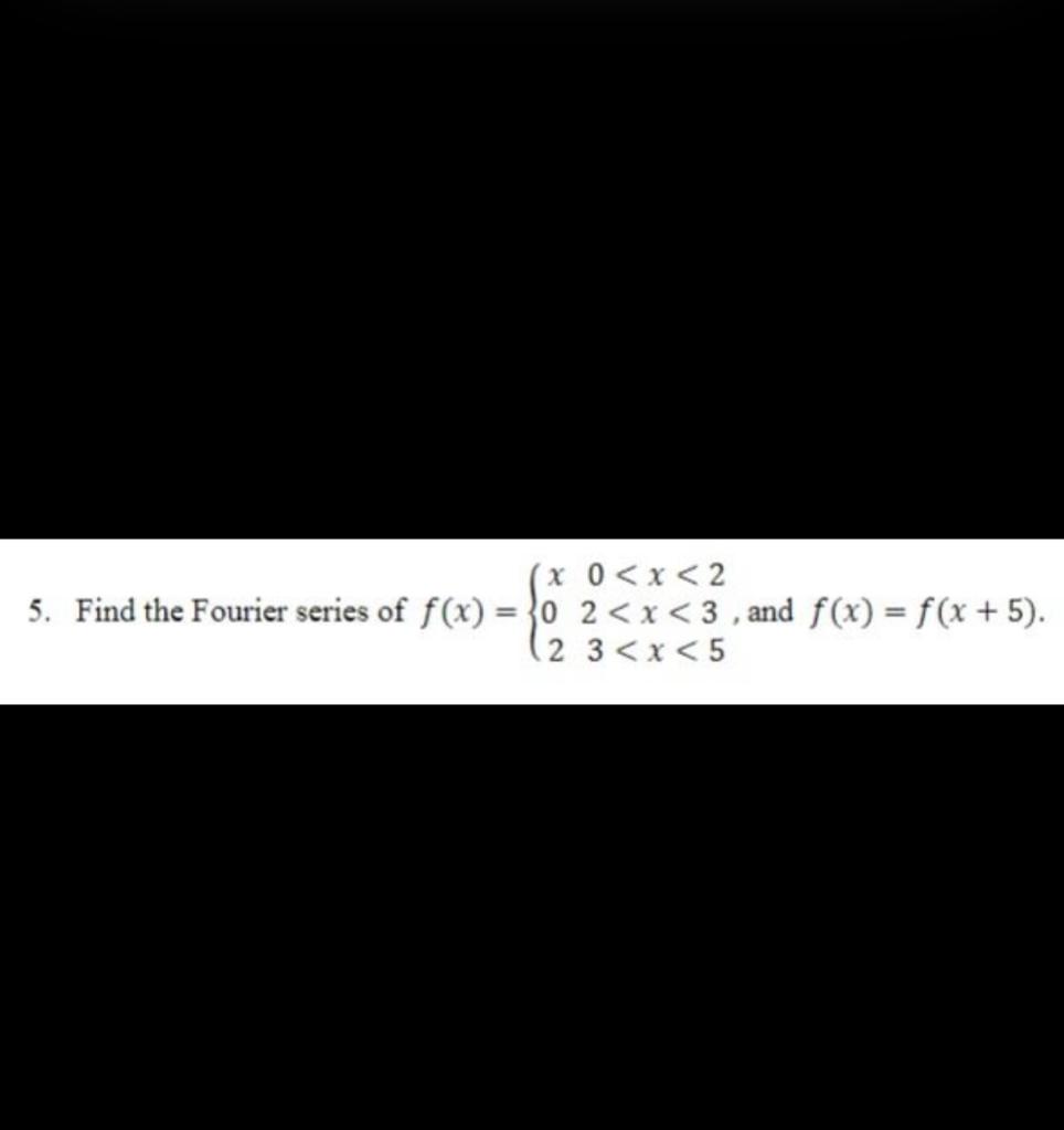 Solved 5) Find the Fourier series of 𝑓(𝑥) = { 𝑥 0