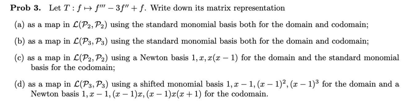 Solved Prob 3. Let T:f↦f′′′−3f′′+f. Write down its matrix | Chegg.com