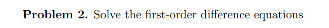 Solved Problem 2. Solve the first-order difference | Chegg.com