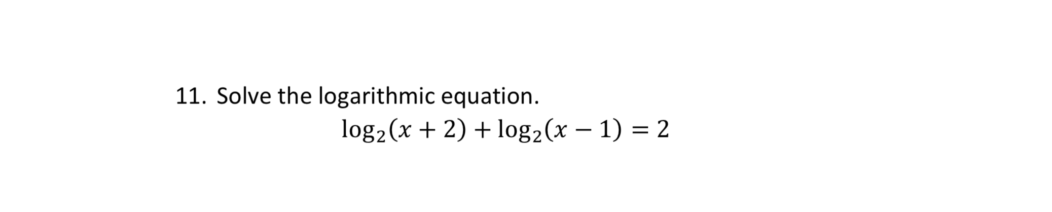 Solved 11. Solve the logarithmic equation. log2(x + 2) + | Chegg.com