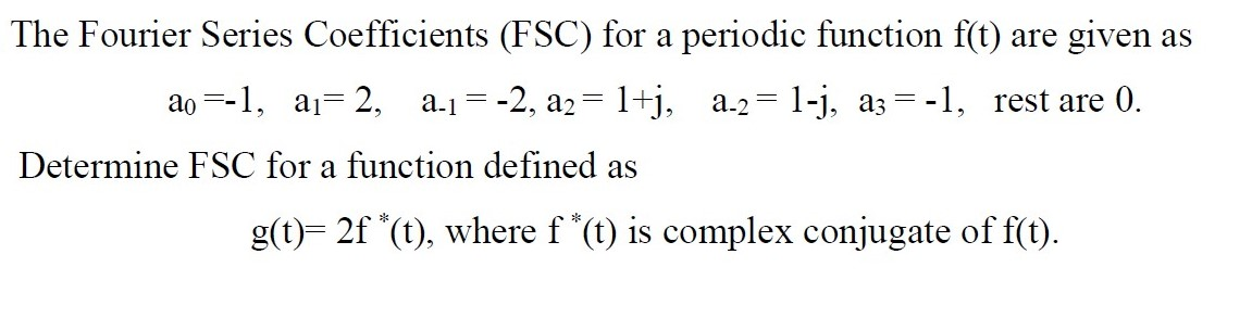 Solved The Fourier Series Coefficients (FSC) for a periodic | Chegg.com