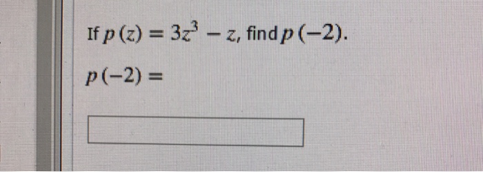 Solved If p(z) = 3z^3 - z, find p(-2). p(-2) = | Chegg.com