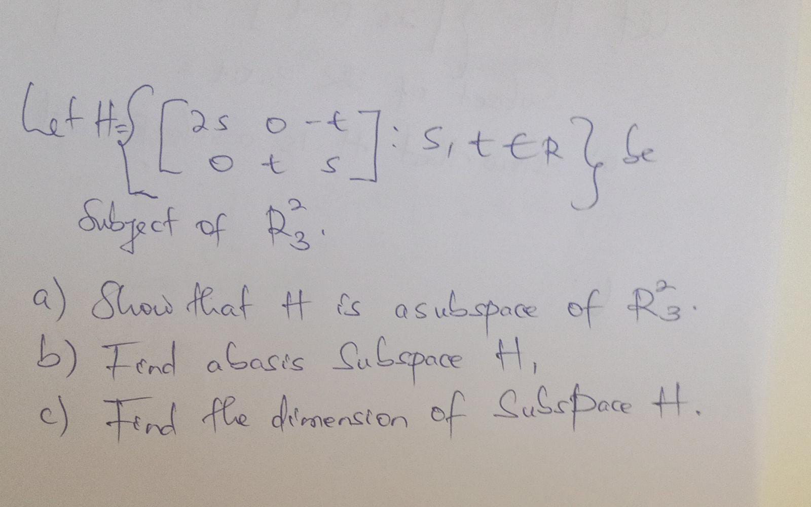 Solved Let H={[2s00t−ts]:s,t∈R}Ge Subject of R32. a) Show | Chegg.com