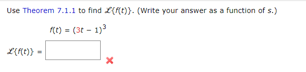 Solved Use Theorem 7.1.1 to find L{f(t)}. (Write your answer | Chegg.com