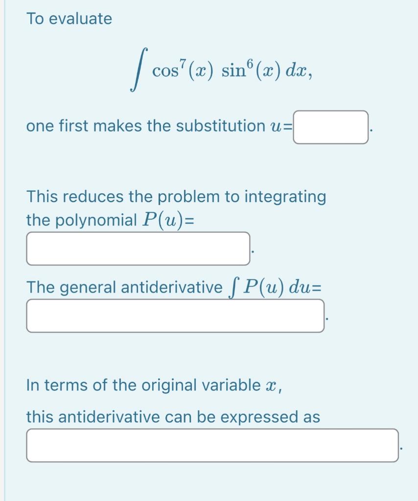Solved To evaluate ∫cos7(x)sin6(x)dx one first makes the | Chegg.com