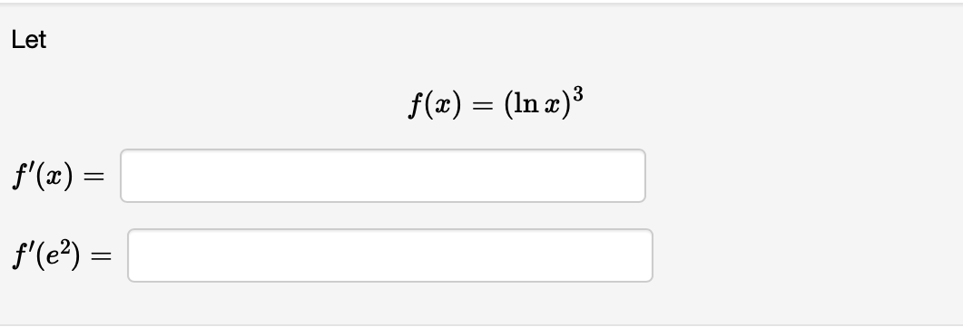 Solved Let f(x)=(lnx)3 f′(x)= f′(e2)= | Chegg.com