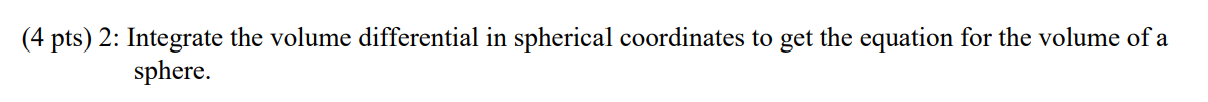 Solved (4 ﻿pts) 2: Integrate the volume differential in | Chegg.com