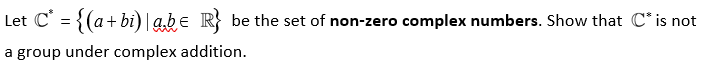Solved Let C* = {(a+bi)labe R} be the set of non-zero | Chegg.com