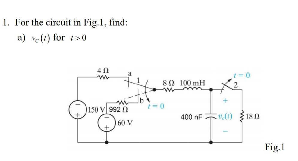 Solved 1. For the circuit in Fig.1, find: a) vC(t) for t>0 | Chegg.com