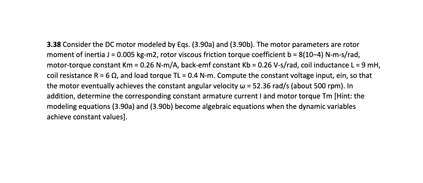 Solved - 3.38 Consider the DC motor modeled by Eqs. (3.90a) | Chegg.com
