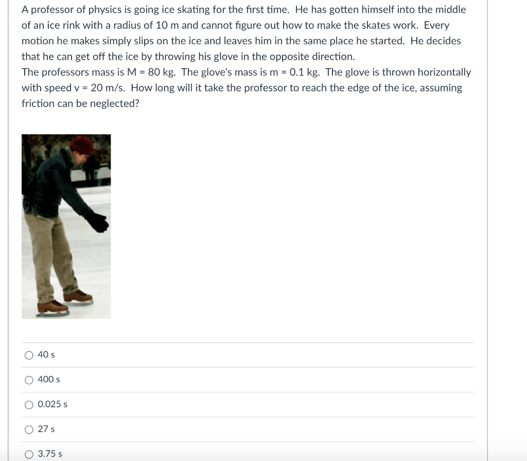Solved A professor of physics is going ice skating for the | Chegg.com