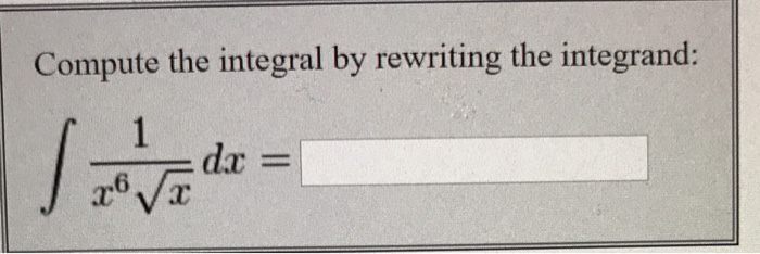 Solved Compute the integral by rewriting the integrand: dx = | Chegg.com