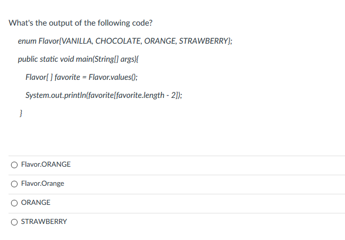 Solved What's the output of the following code? enum Flavor | Chegg.com