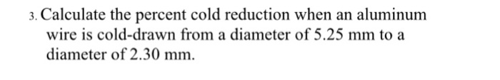 Solved Calculate the percent cold reduction when an aluminum | Chegg.com