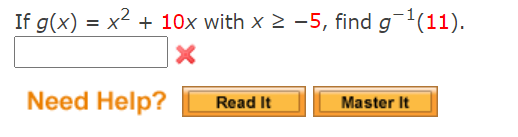 Solved = If g(x) = x2 + 10x with x 2 -5, find g-1(11). + x | Chegg.com