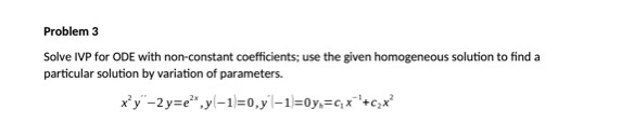 Solved Problem 3 Solve IVP for ODE with non-constant | Chegg.com