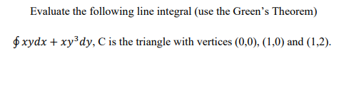 Solved Evaluate the following line integral (use the Green's | Chegg.com