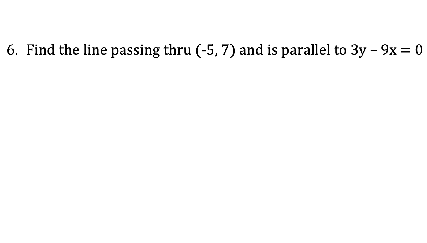 Solved 6. Find the line passing thru (−5,7) and is parallel | Chegg.com