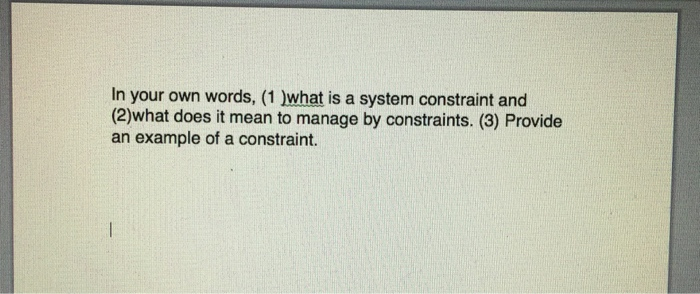 Solved In your own words, (1 )what is a system constraint | Chegg.com