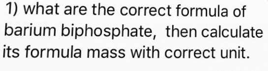 Solved What are the correct formula of barium biphosphate, | Chegg.com