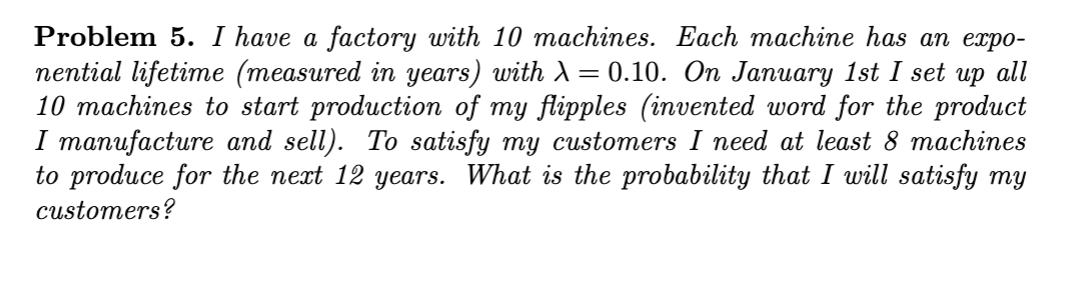 Solved Problem 5. I have a factory with 10 machines. Each | Chegg.com