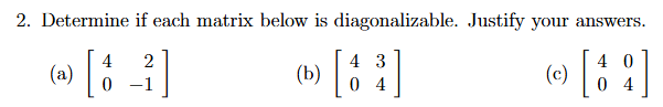 Solved Determine if ﻿each matrix below is ﻿diagonalizable. | Chegg.com