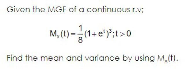 Solved Given the MGF of a continuous r.v; My(t)== (1+e");t> | Chegg.com