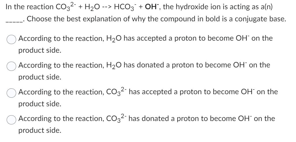 Solved In the reaction CO32−+H2O−>HCO3−+OH−, the hydroxide | Chegg.com