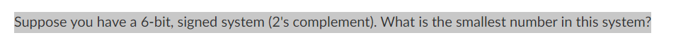 Solved Suppose you have a 6-bit, signed system (2's | Chegg.com