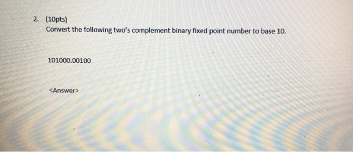 Solved 2. (10pts) Convert the following two's complement | Chegg.com