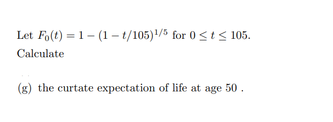 Solved Let F0(t)=1−(1−t/105)1/5 for 0≤t≤105. Calculate (g) | Chegg.com