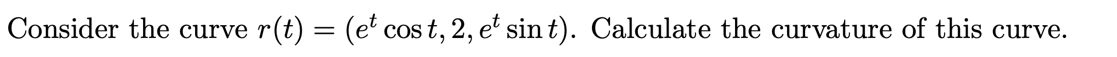 Solved Consider the curve r(t)=(etcost,2,etsint). Calculate | Chegg.com