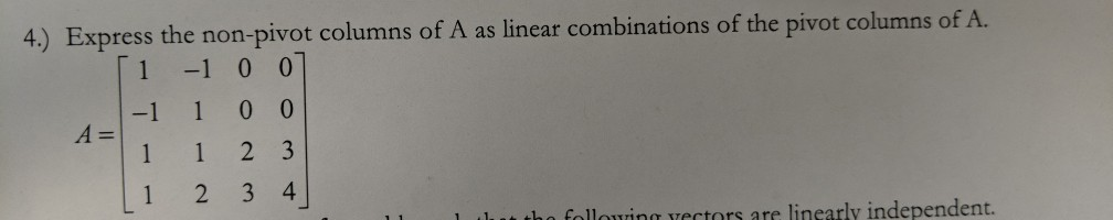 Solved 4.) Express the non-pivot columns of A as linear | Chegg.com