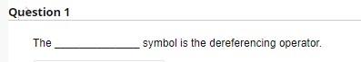 Solved Question 1 The symbol is the dereferencing operator. | Chegg.com