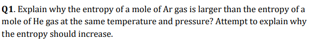 Solved Q1. Explain why the entropy of a mole of Ar gas is | Chegg.com