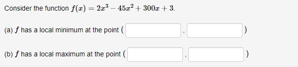 Solved Consider the function f(x)=2x3−45x2+300x+3. (a) f has | Chegg.com