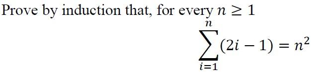 Prove by induction that, for every n≥1 ∑i=1n(2i−1)=n2 | Chegg.com