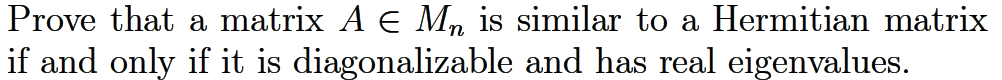 Solved Prove that a matrix A E Mn is similar to a Hermitian | Chegg.com