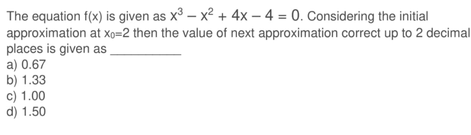 Solved The equation f(x) is given as x3 – x2 + 4x – 4 = 0. | Chegg.com
