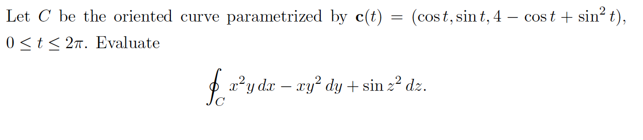 Solved Let C be the oriented curve parametrized by c(t) = | Chegg.com