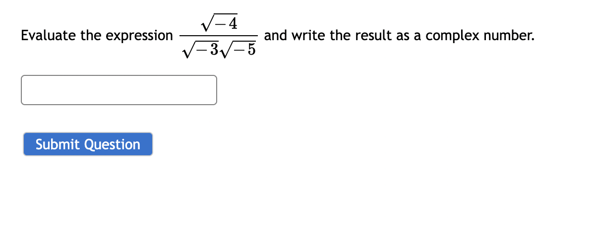 Solved Evaluate the expression √-4 / √-3 √-5 and write the | Chegg.com
