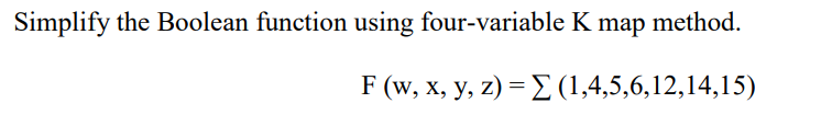 Solved Simplify the Boolean function using four-variable K | Chegg.com