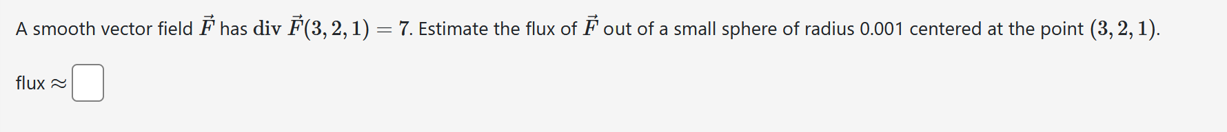 Solved A smooth vector field F has divF(3,2,1)=7. Estimate | Chegg.com