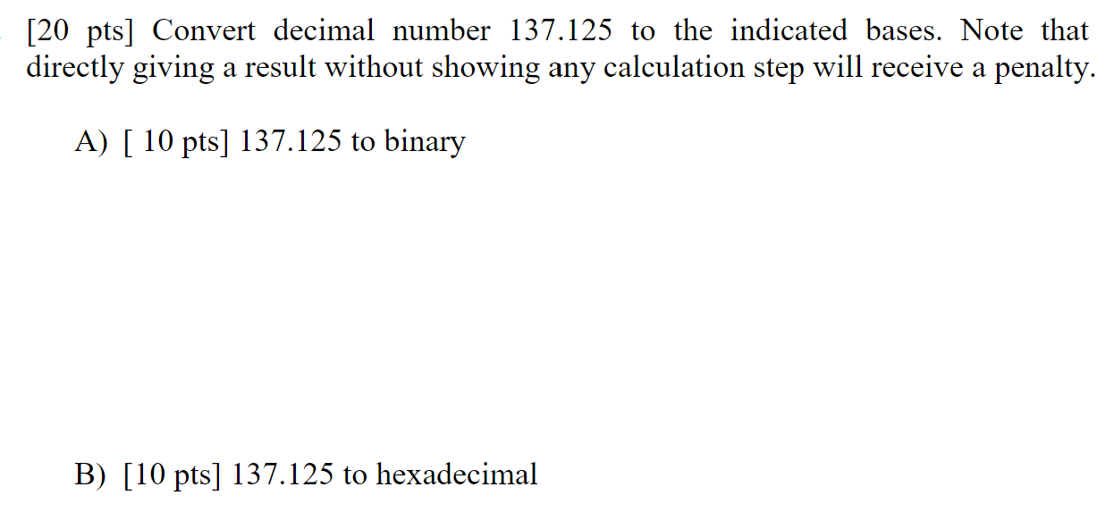 Solved [20 pts] Convert decimal number 137.125 to the | Chegg.com