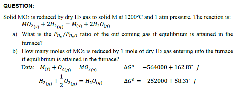 Solved QUESTION: Solid MO2 is reduced by dry H2 gas to solid | Chegg.com