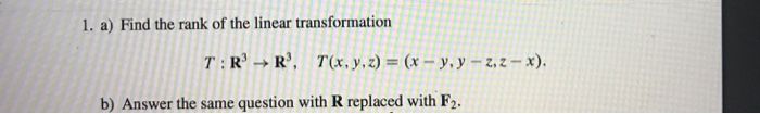 Solved 1. a) Find the rank of the linear transformation T : | Chegg.com